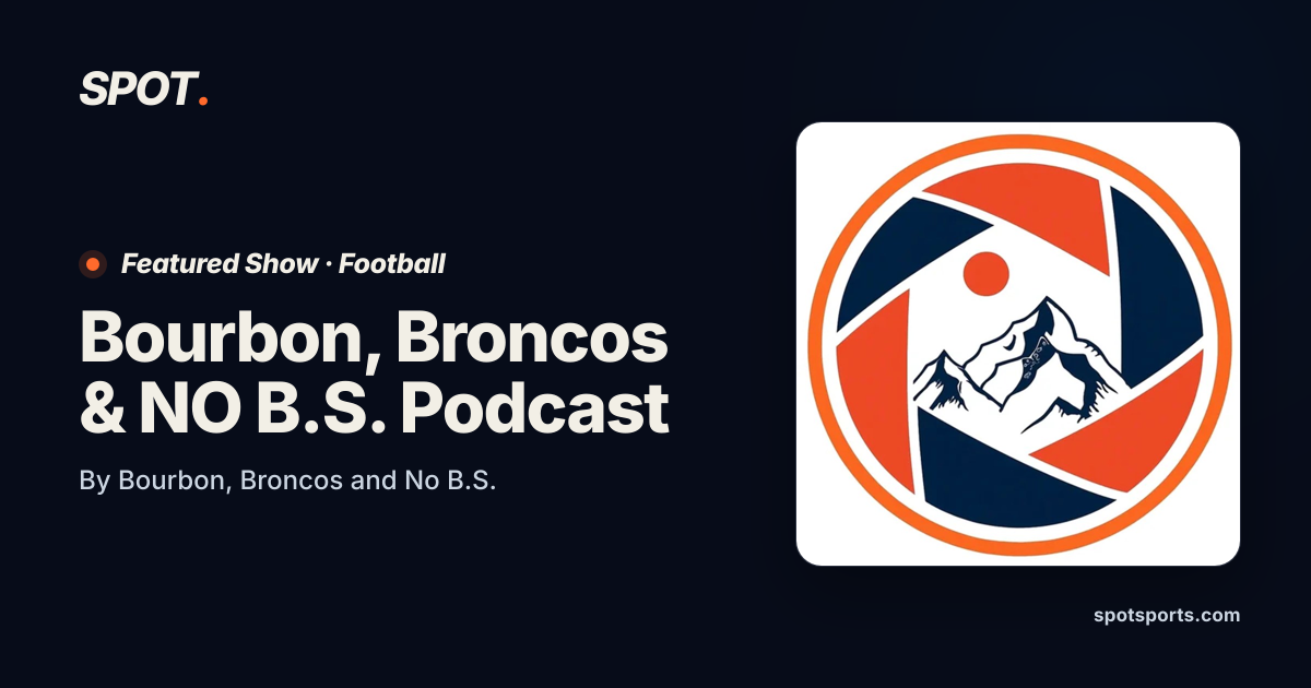 Bourbon, Broncos & NO B.S. Podcast | Spot Sports