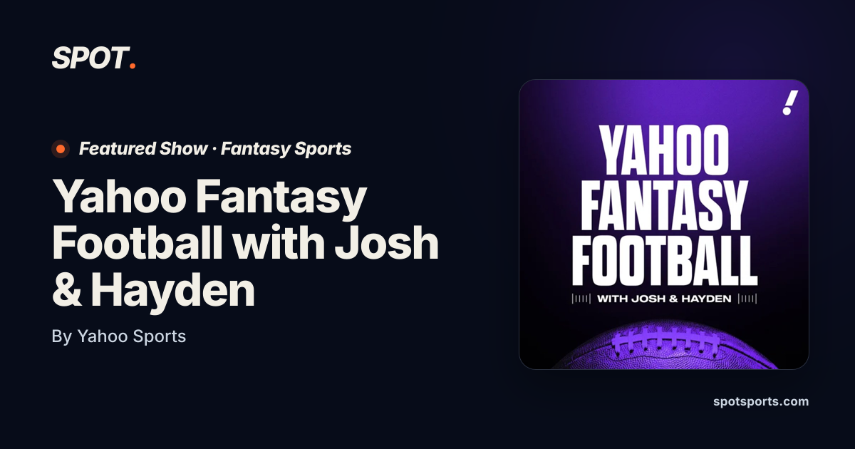 Yahoo Fantasy Football With Josh And Hayden Podcast — Fantasy Sports